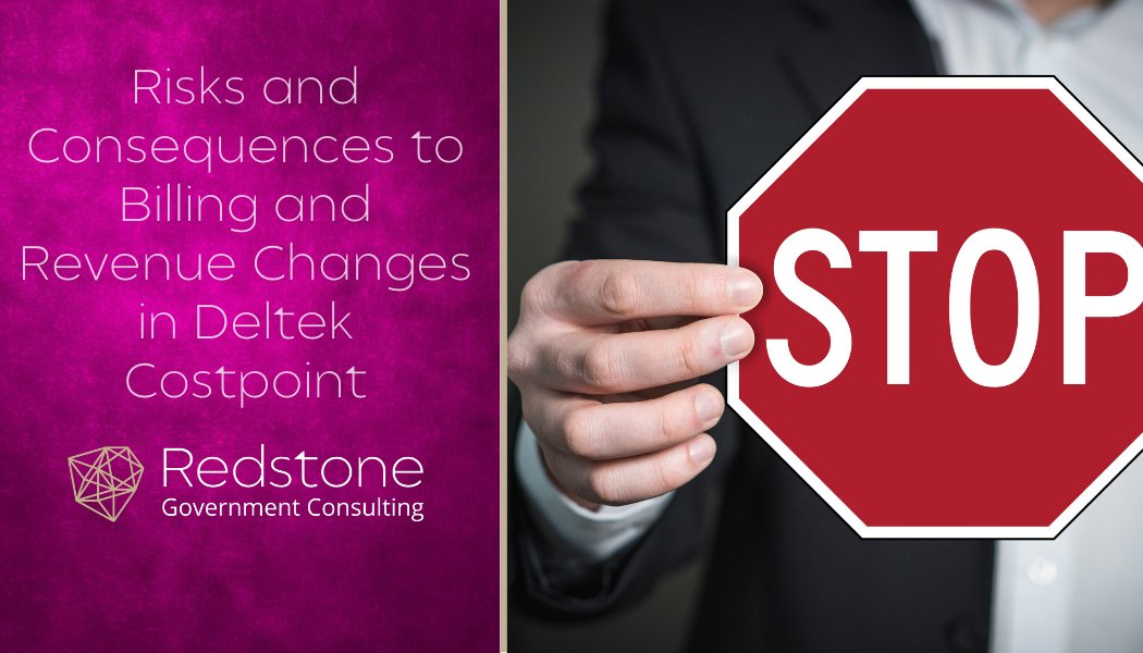 Risks and Consequences to Billing and Revenue Changes in Deltek Costpoint